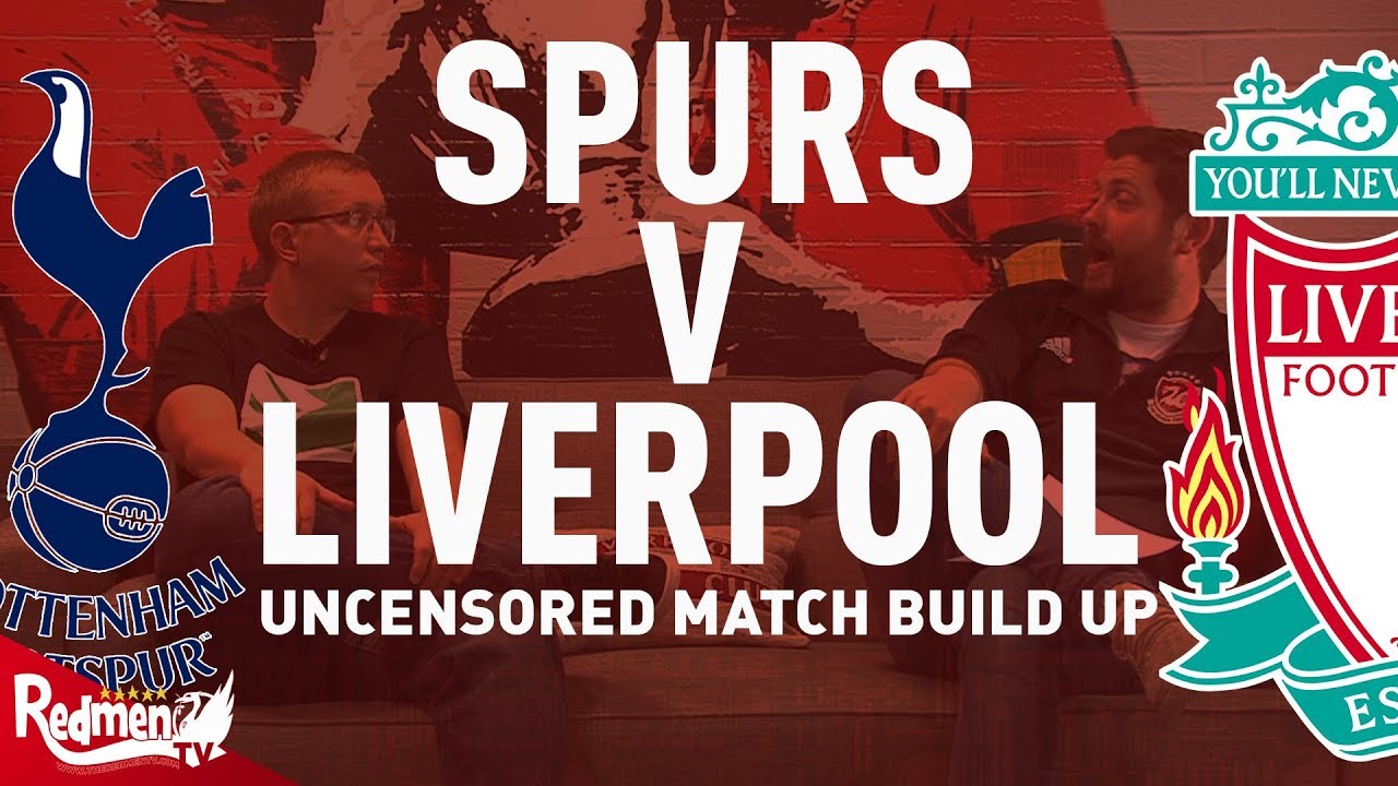 Spurs v Liverpool | Uncensored Match Build Up Playlist - The Redmen TV