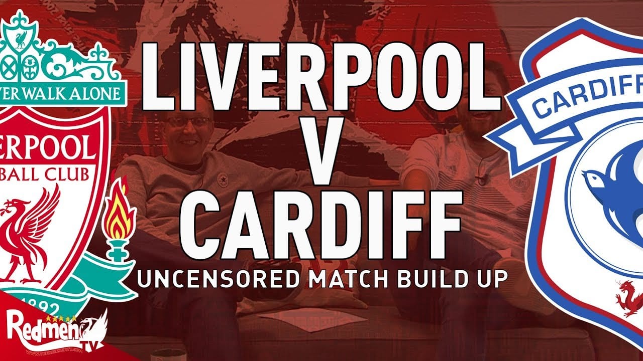 Liverpool v Cardiff | Uncensored Match Build Up Show - The Redmen TV