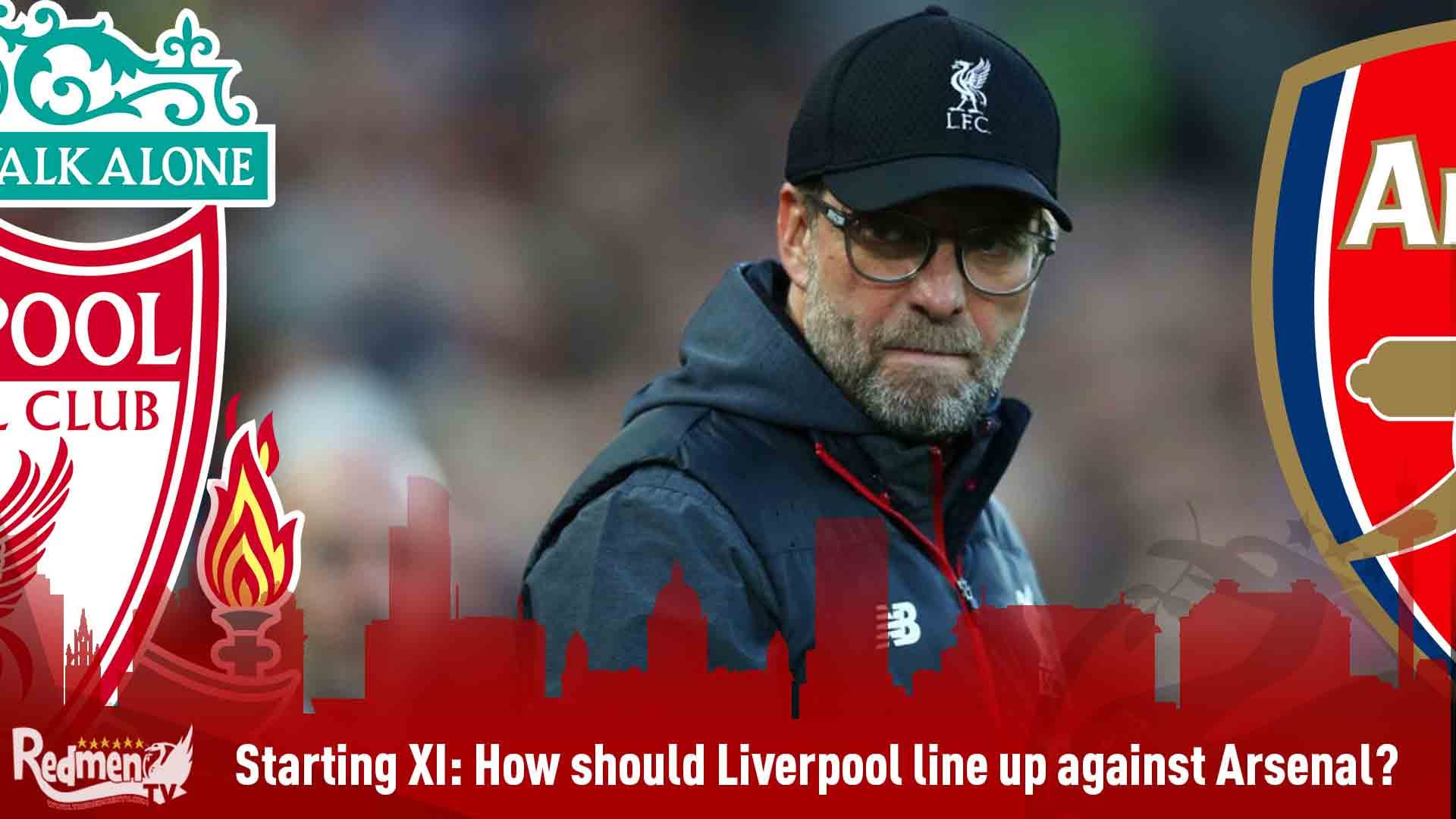 Starting XI: How should Liverpool line up against Arsenal? - The Redmen TV