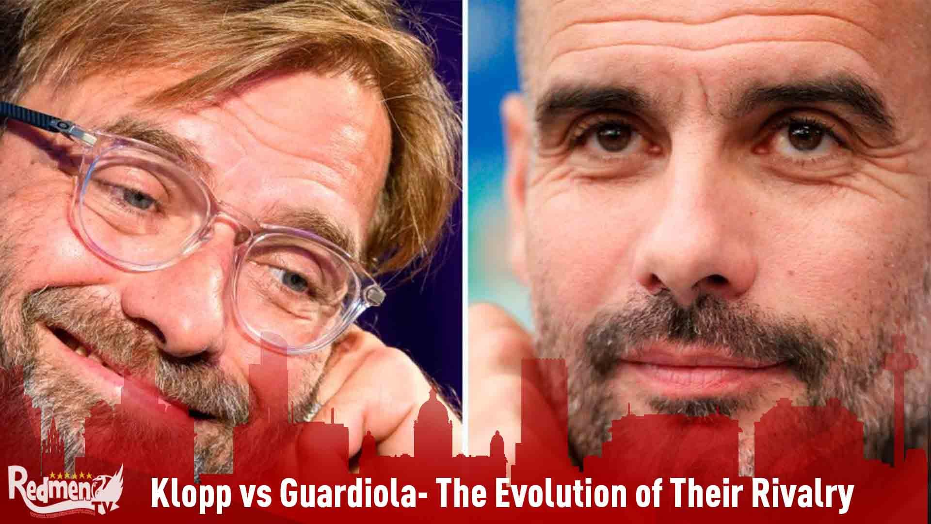 Klopp vs Guardiola- The Evolution of Their Rivalry - The Redmen TV