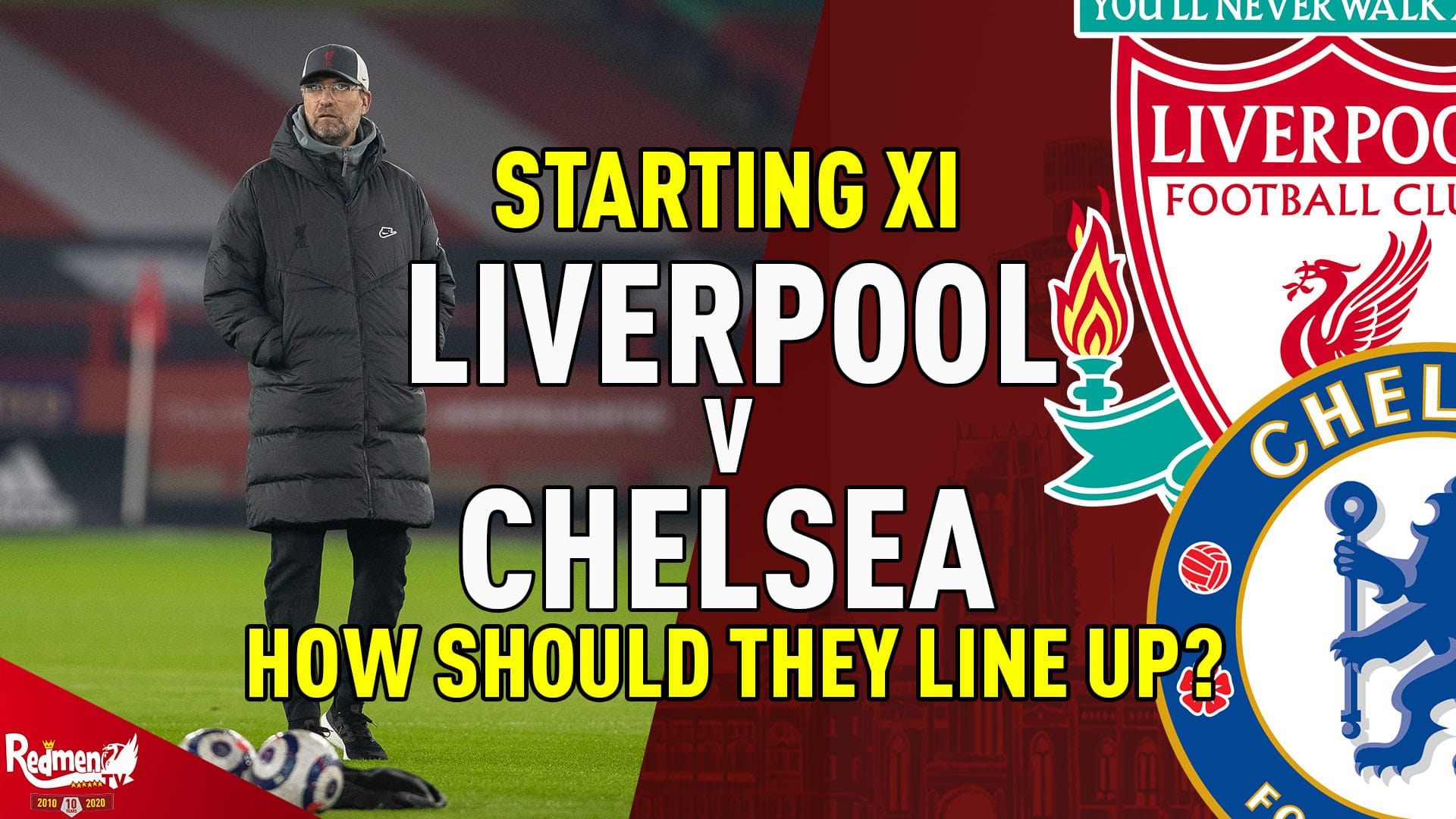 Starting XI: How should Liverpool line up against Chelsea? - The Redmen TV