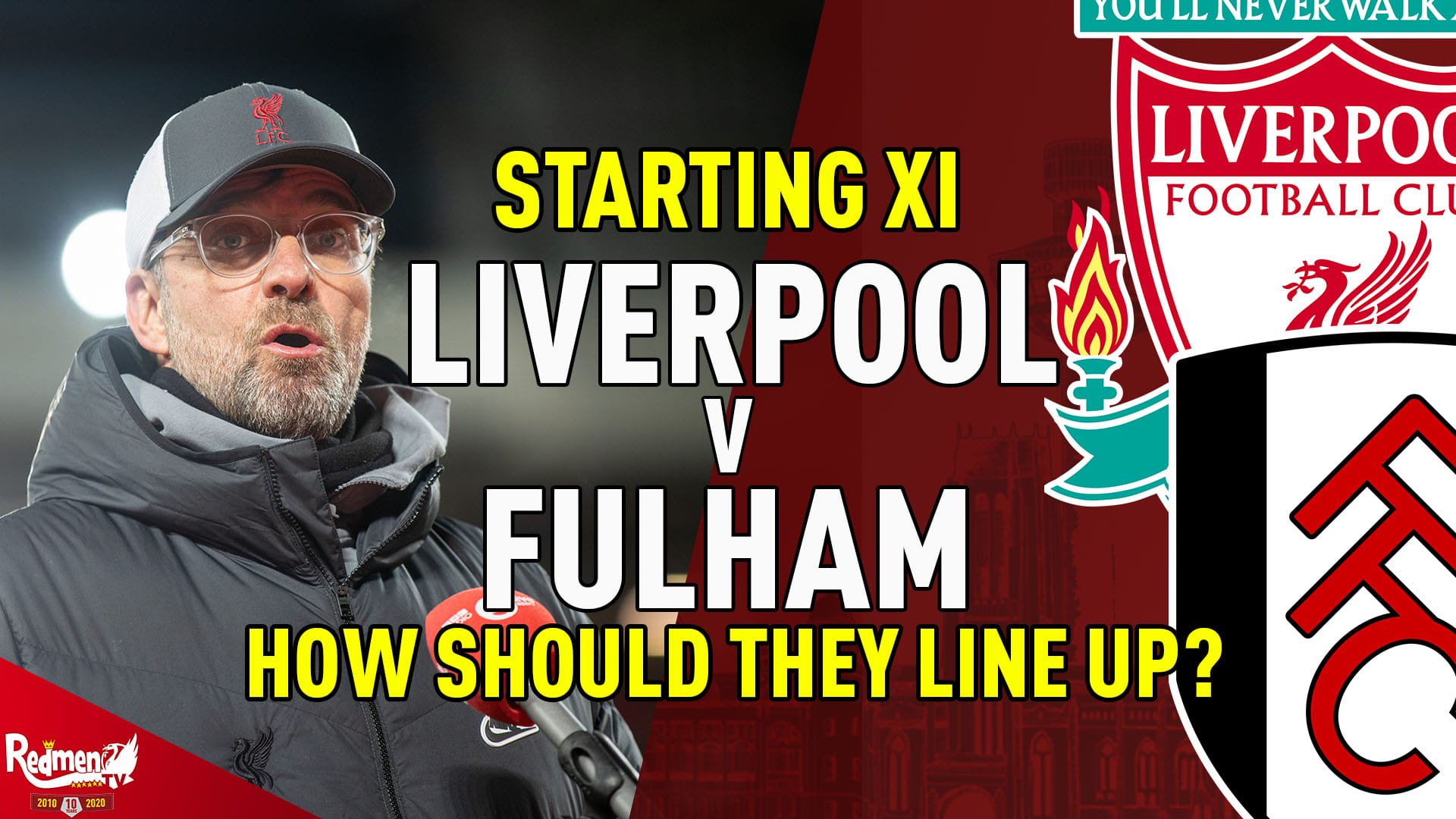 Starting XI: How should Liverpool line up against Fulham? - The Redmen TV