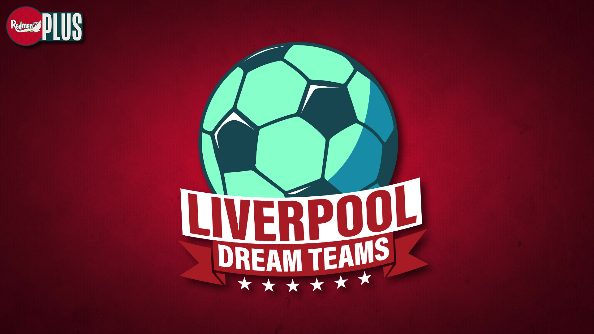 LIVERPOOL DREAM TEAMS - ALL EPISODES - The Redmen TV LIVERPOOL DREAM TEAMS - ALL EPISODES - The Redmen TV
