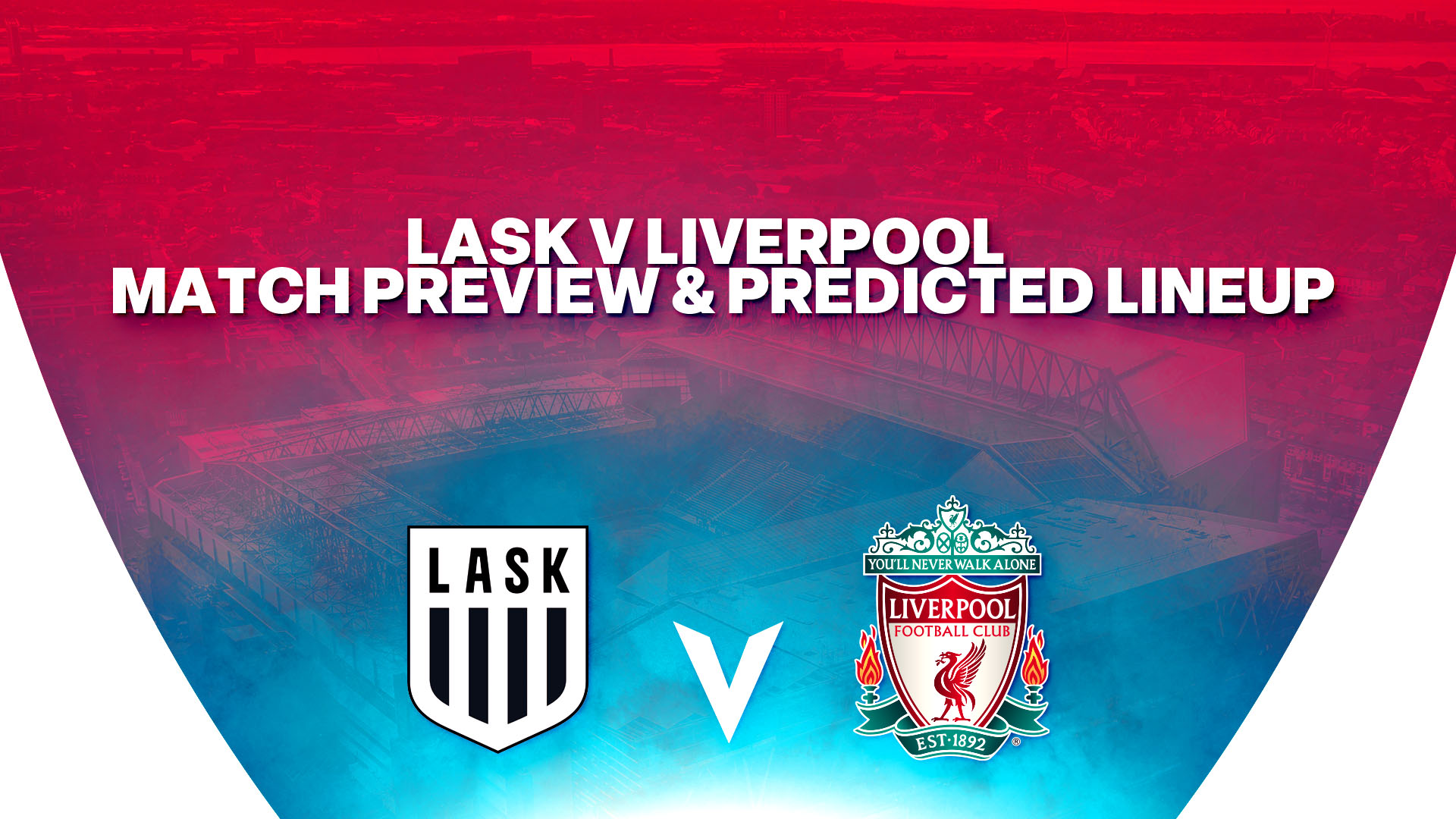 LASK v Liverpool: Match Preview & Predicted Lineup - The Redmen TV