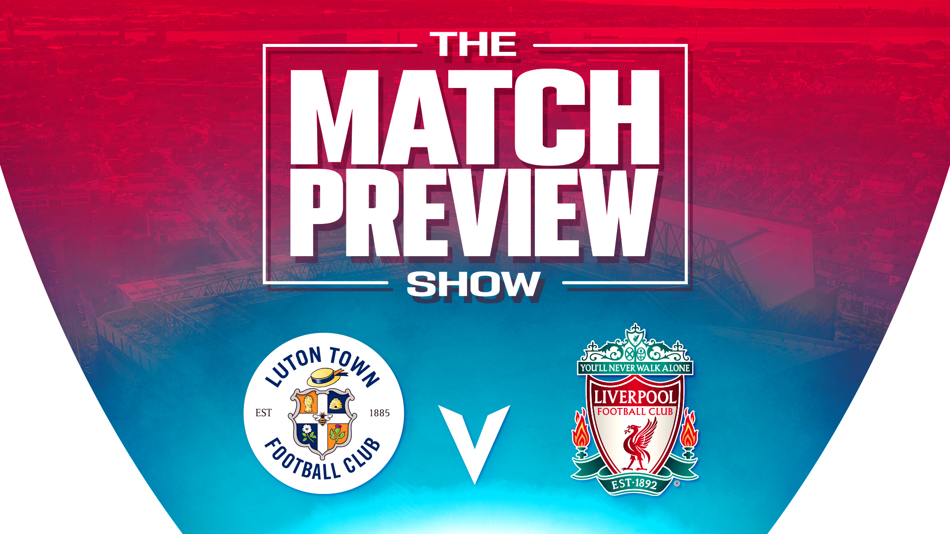 Luton v Liverpool | The Match Preview Show - The Redmen TV