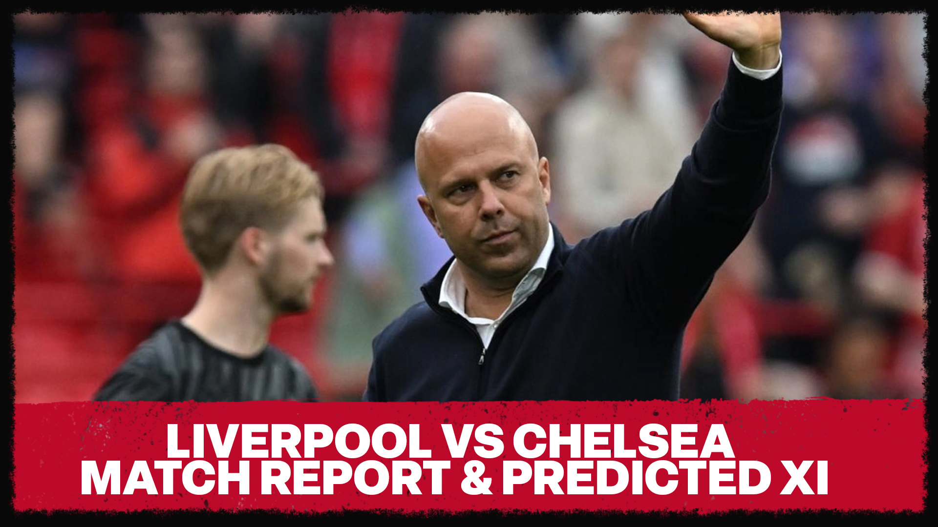 Liverpool v Chelsea: Match Preview & Predicted Lineup - The Redmen TV