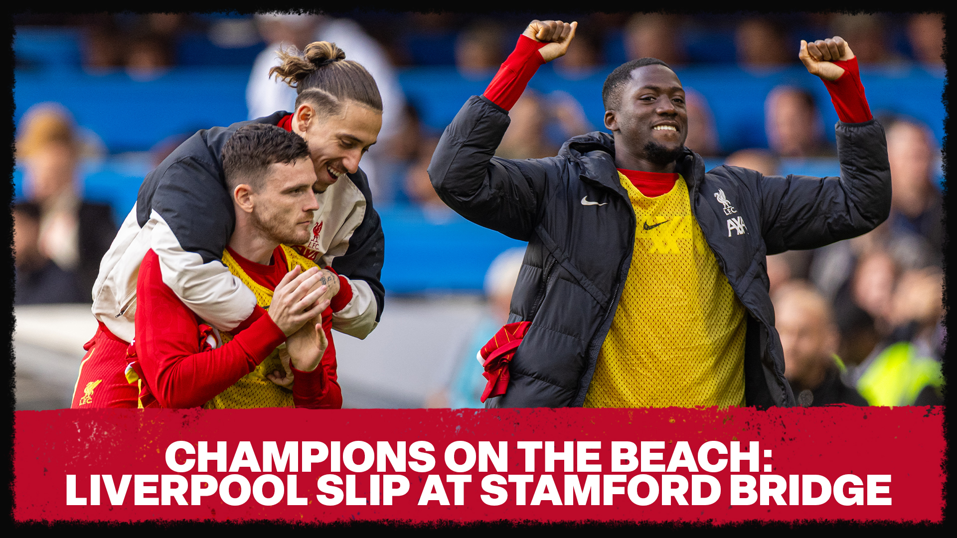 Champions On The Beach: Liverpool Slip At Stamford Bridge - The Redmen TV